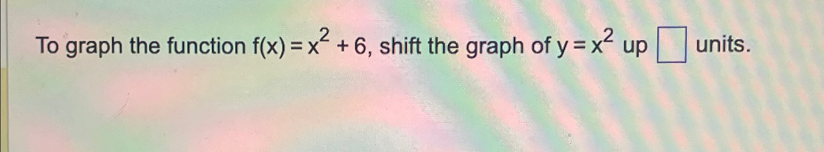 Solved To graph the function f(x)=x2+6, ﻿shift the graph of | Chegg.com