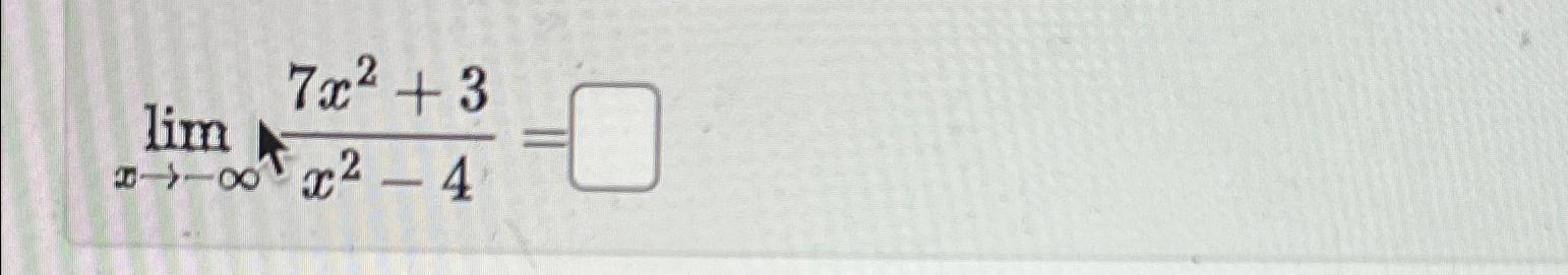 Solved limx→-∞7x2+3x2-4= | Chegg.com