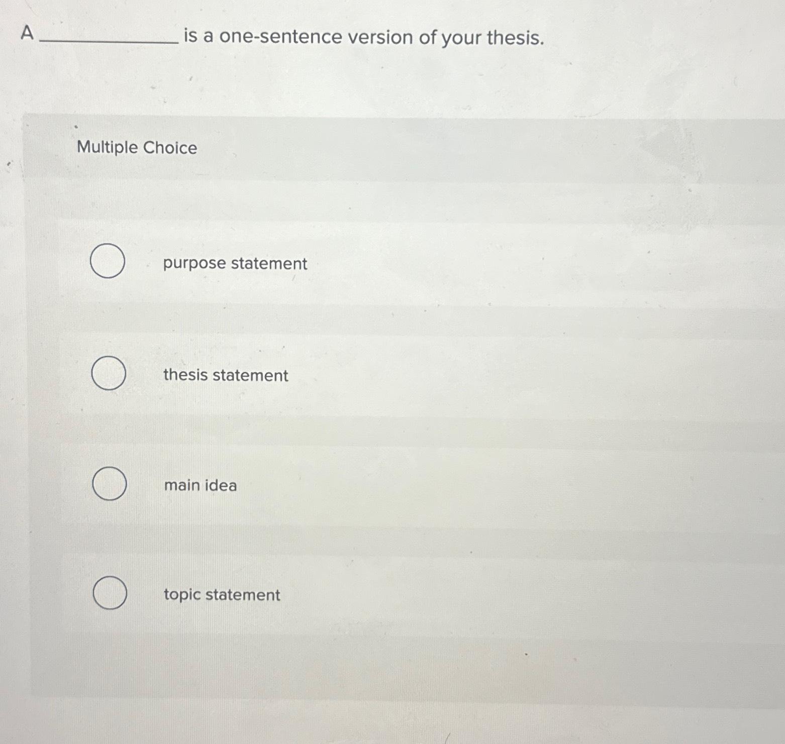 Solved A is a one-sentence version of your thesis.Multiple | Chegg.com