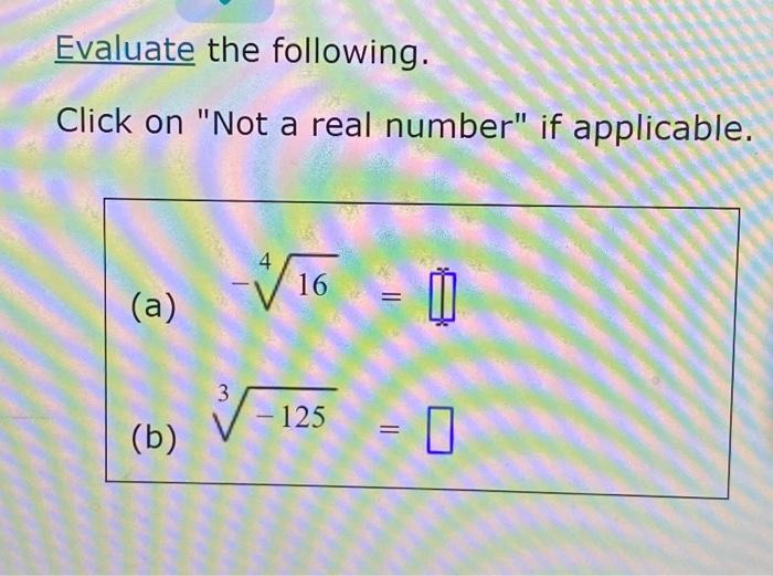 Solved Evaluate the following. Click on "Not a real number" | Chegg.com