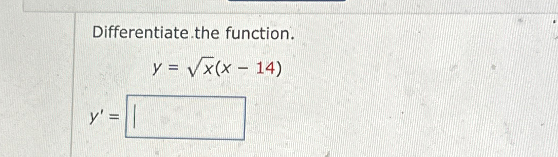 Solved Differentiate the function.y=x2(x-14)y'= | Chegg.com