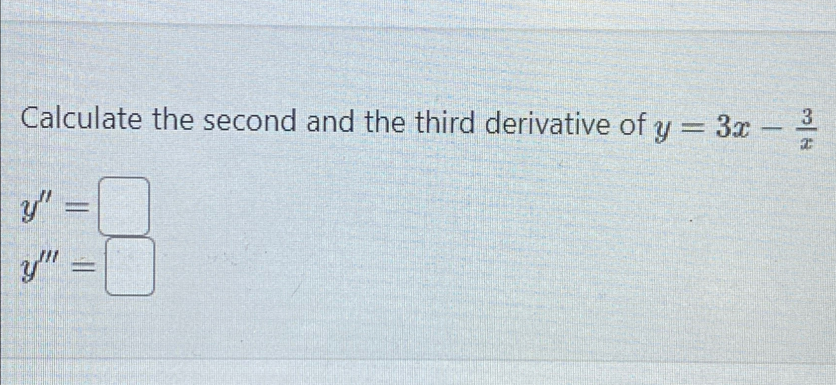 Solved Calculate the second and the third derivative of | Chegg.com