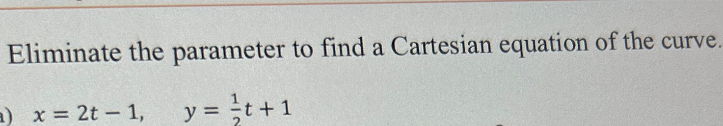 Solved Eliminate the parameter to find a Cartesian equation | Chegg.com