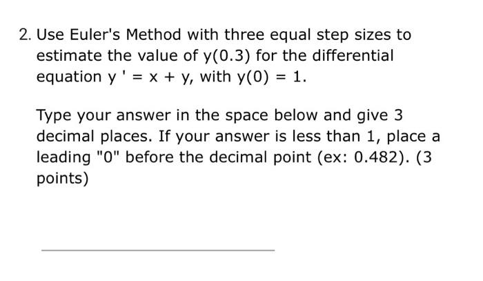 Solved 2. Use Euler's Method with three equal step sizes to | Chegg.com