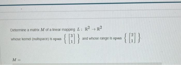 Solved Determine a matrix M of a linear mapping L:R2→R2 | Chegg.com