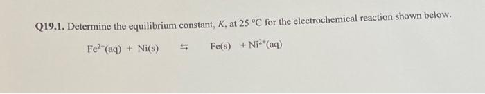 Solved Q19.1. Determine the equilibrium constant, K, at 25∘C | Chegg.com