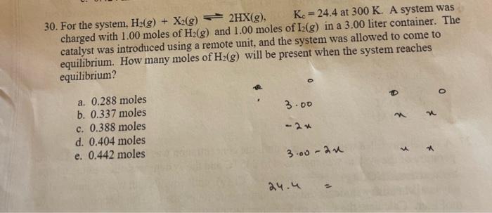 Solved 30. For the system, H2(g)+X2(g)⇌2HX(g),Kc=24.4 at 300 | Chegg.com
