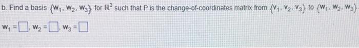 Solved b. Find a basis {w1,w2,w3} for R3 such that P is the | Chegg.com