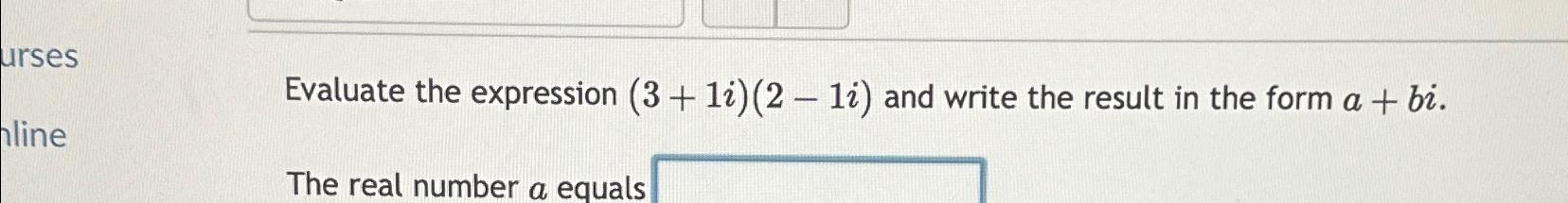Solved Evaluate the expression (3+1i)(2-1i) ﻿and write the | Chegg.com