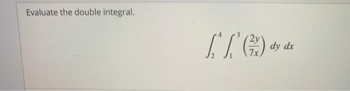 Solved Evaluate the double integral. dy dx | Chegg.com
