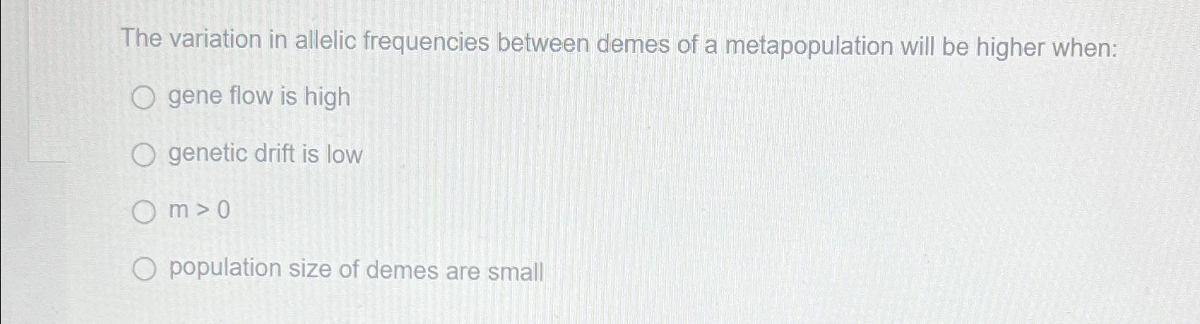 Solved The variation in allelic frequencies between demes of | Chegg.com