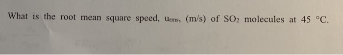 Solved What is the root mean square speed, Urms, (m/s) of | Chegg.com