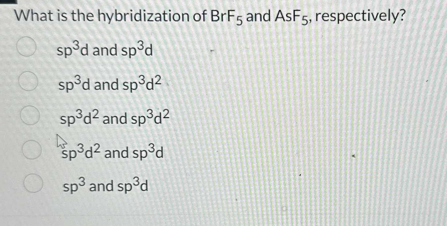 Solved What is the hybridization of BrF5 ﻿and AsF5, | Chegg.com
