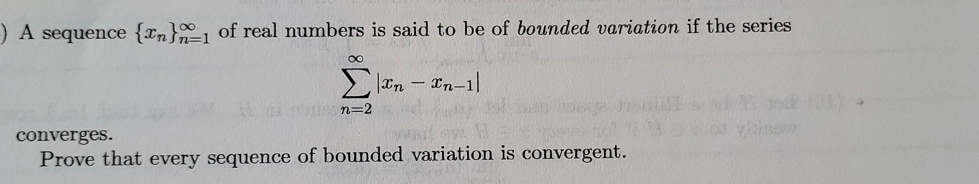 Solved A sequence {xn}n=1∞ of real numbers is said to be of | Chegg.com