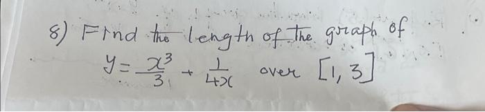 Solved 8) Find the length of the graph of y=3x3+4x1 over | Chegg.com