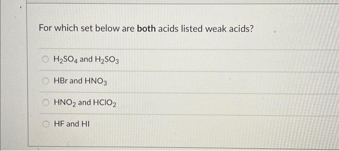 Solved For which set below are both acids listed weak acids? | Chegg.com