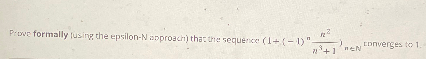 Solved Prove formally (using the epsilon-N approach) ﻿that | Chegg.com