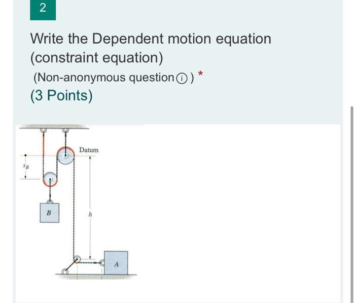 Solved 2 Write the Dependent motion equation (constraint | Chegg.com