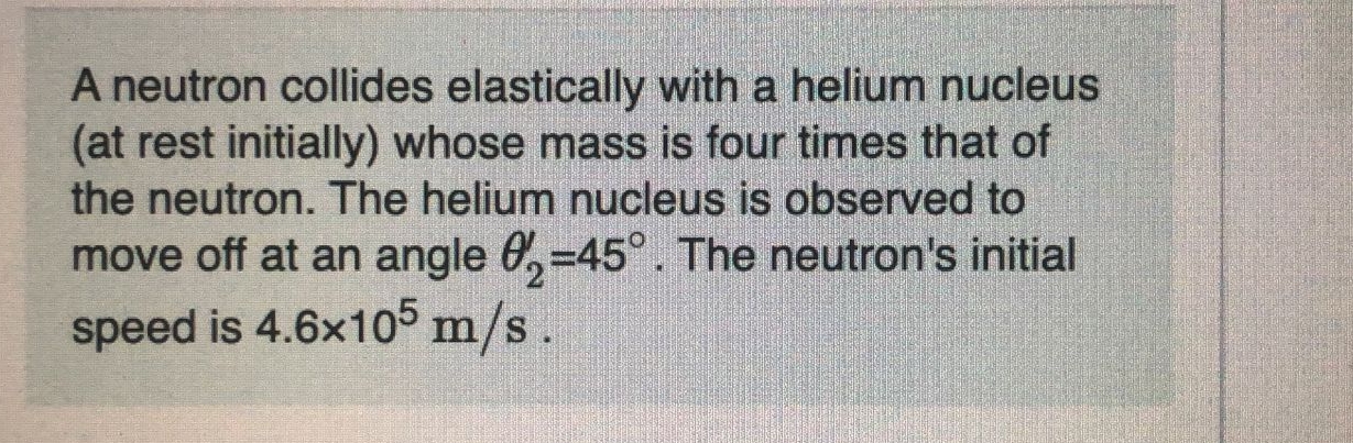 Solved A neutron collides elastically with a helium nucleus | Chegg.com