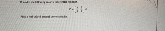 Solved Consider the following matrix differential equation. | Chegg.com