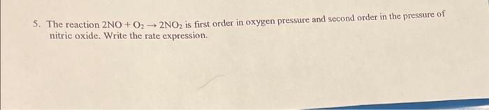 Solved 5. The reaction 2NO+O2→2NO2 is first order in oxygen | Chegg.com
