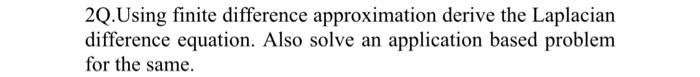 Solved 2Q.Using finite difference approximation derive the | Chegg.com