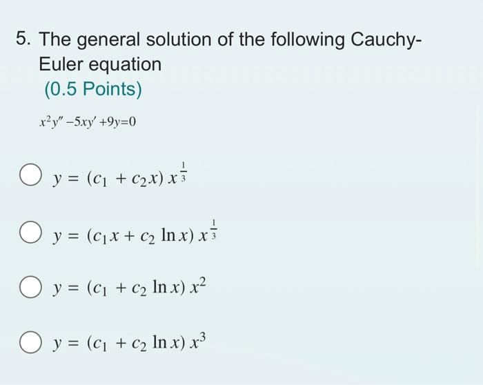 Solved 5. The general solution of the following Cauchy- | Chegg.com