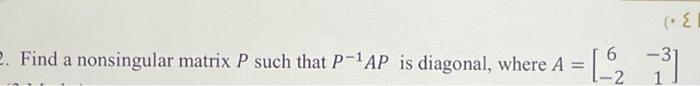 Solved Find a nonsingular matrix P such that P−1AP is | Chegg.com