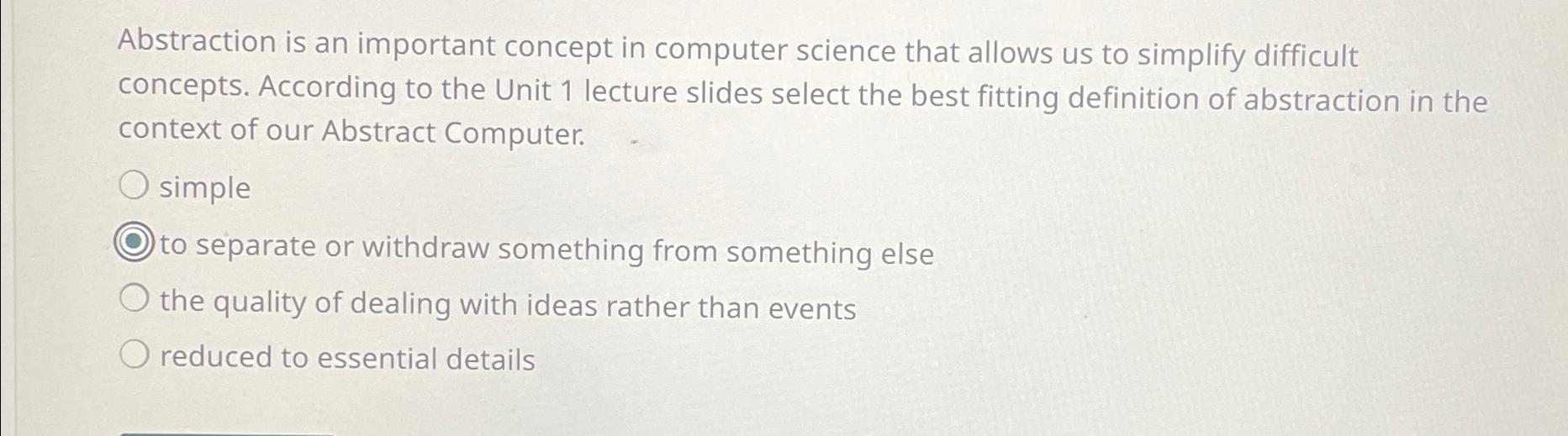 Solved Abstraction is an important concept in computer | Chegg.com