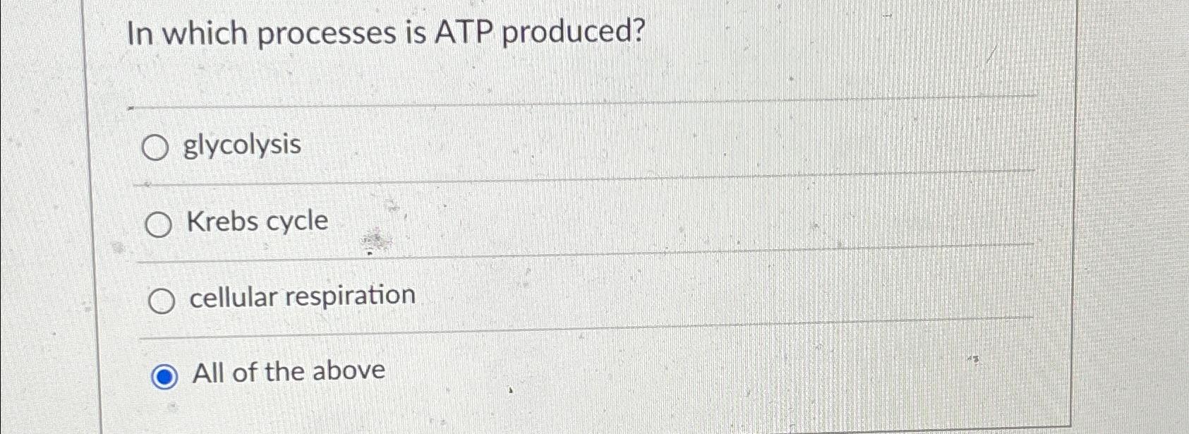 Solved In which processes is ATP produced?glycolysisKrebs | Chegg.com