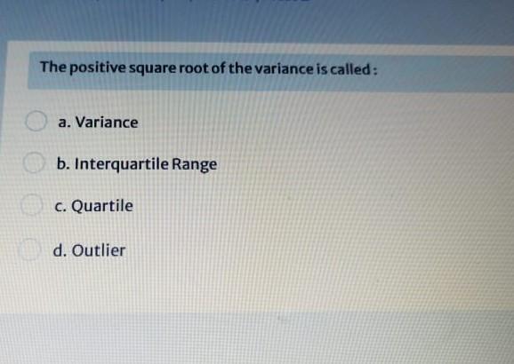 Solved The positive square root of the variance is called : | Chegg.com