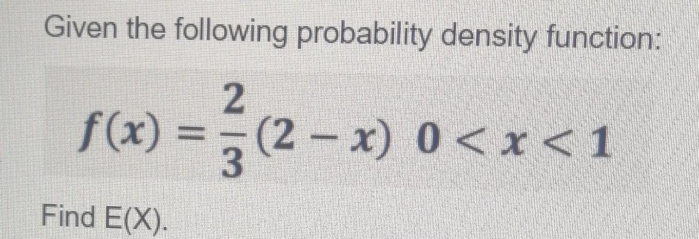 Solved Given the following probability density function: 2 | Chegg.com