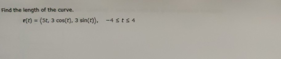 Solved Find the length of the curve. r(t) = (5t, 3 cos(t), 3 | Chegg.com