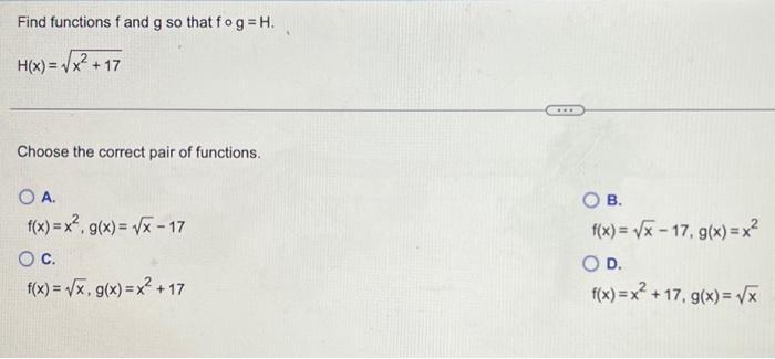 Solved Find functions f and g so that f∘g=H. H(x)=x2+17 | Chegg.com