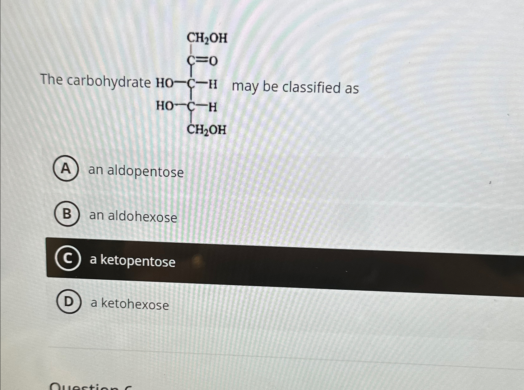 Solved The carbohydrate may be classified asan aldopentosean | Chegg.com