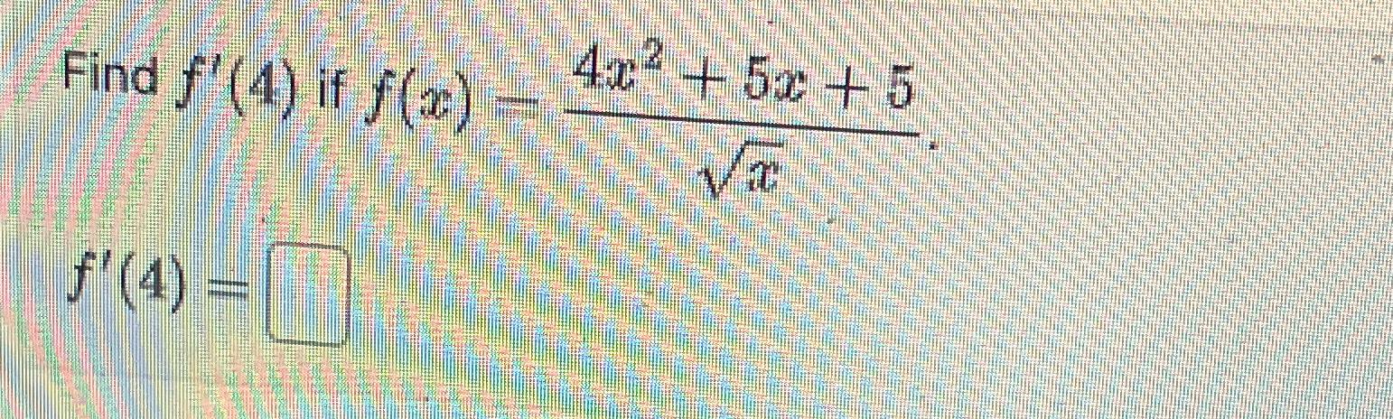 Solved Find f'(4) ﻿if f(x)=4x2+5x+5x2f'(4)= | Chegg.com
