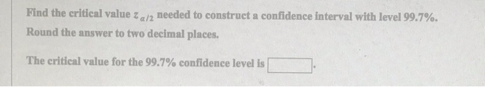 Solved Find the critical value Z a/2 needed to construct a | Chegg.com