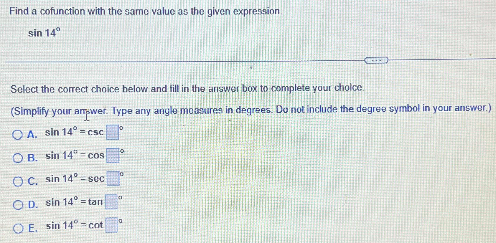 Solved Find a cofunction with the same value as the given | Chegg.com