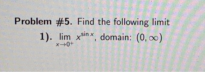 Solved Problem #5. Find the following limit 1). lim xsinx, | Chegg.com