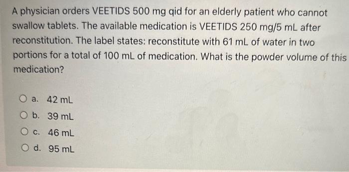 Solved A physician orders VEETIDS 500mg qid for an elderly | Chegg.com