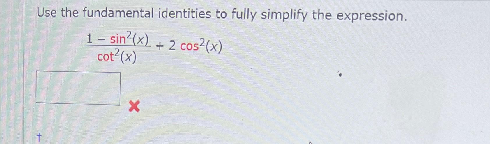 Solved Use the fundamental identities to fully simplify the | Chegg.com