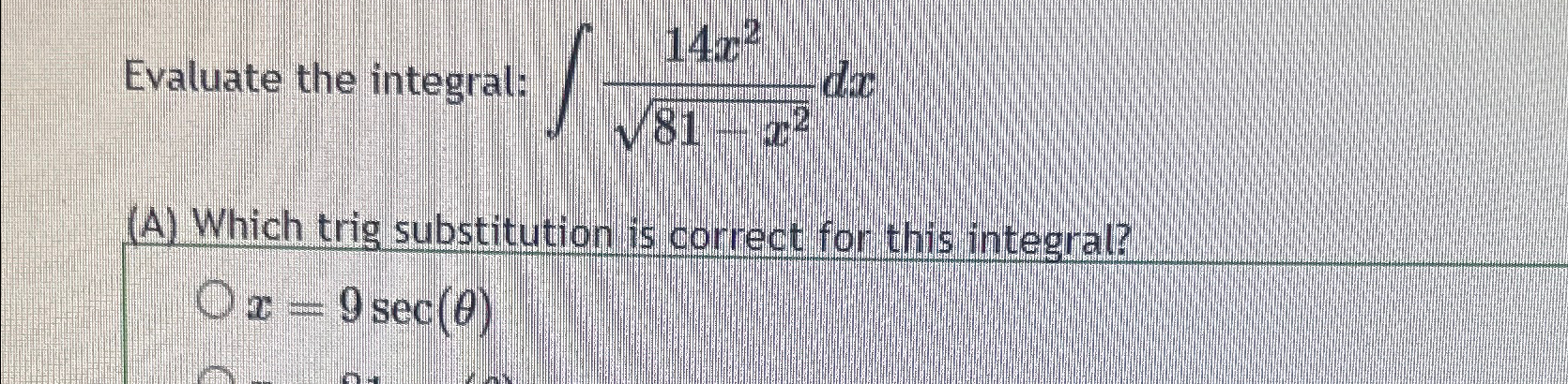 Solved Evaluate the integral: ∫﻿﻿14x281-x22dx(A) ﻿Which trig | Chegg.com
