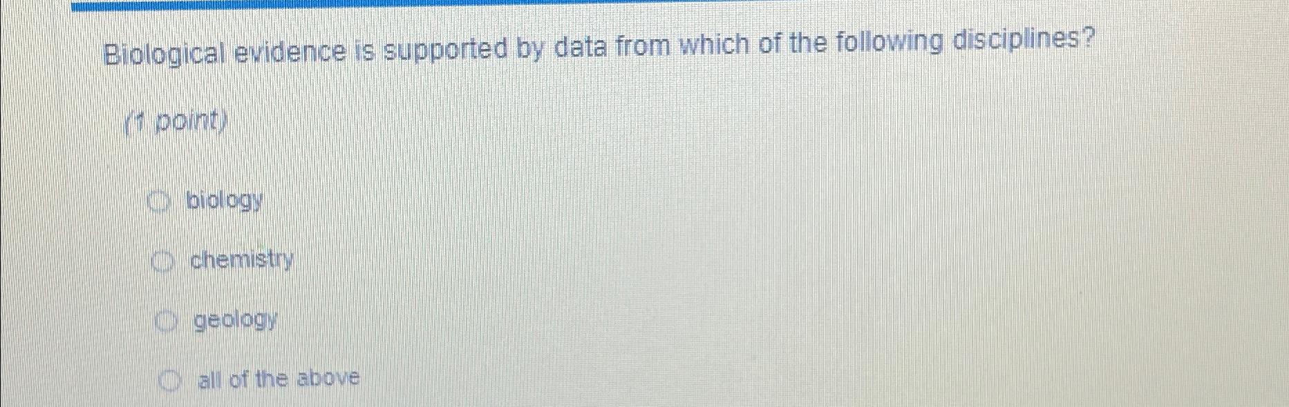 Solved Biological evidence is supported by data from which | Chegg.com