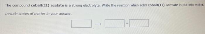 Solved The compound cobalt(II) acetate is a strong | Chegg.com