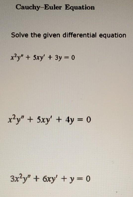 Solved Cauchy-Euler Equation Solve the given differential | Chegg.com
