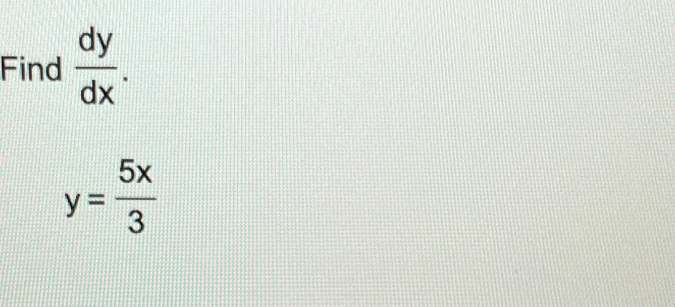 Solved Find dydx.y=5x3 | Chegg.com