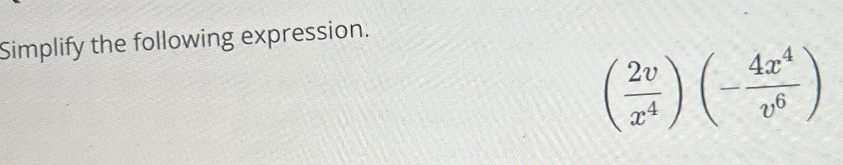 Solved Simplify the following expression.(2vx4)(-4x4v6) | Chegg.com