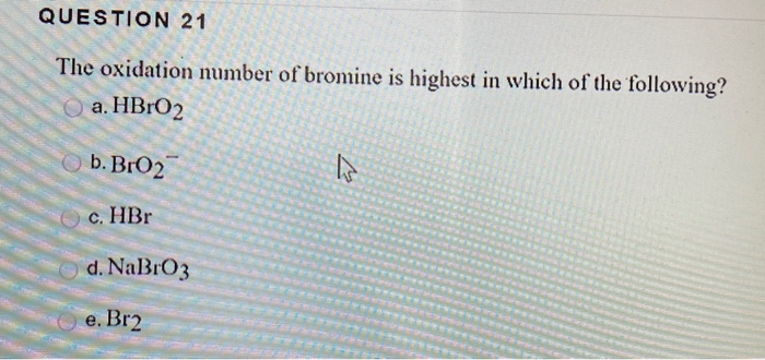 Solved QUESTION 21 The oxidation number of bromine is | Chegg.com