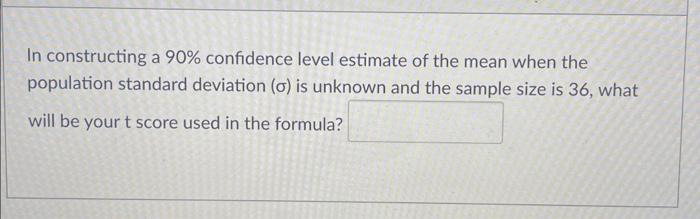 Solved In constructing a 90% confidence level estimate of | Chegg.com