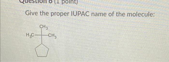 Solved (1 point) Give the proper IUPAC name of the molecule: | Chegg.com